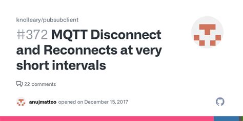 Mqtt Disconnect And Reconnects At Very Short Intervals · Issue 372 · Knollearypubsubclient