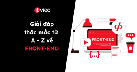 Front End Là Gì Hướng Tiếp Cận Cho Người Mới Bắt đầu Itviec Blog