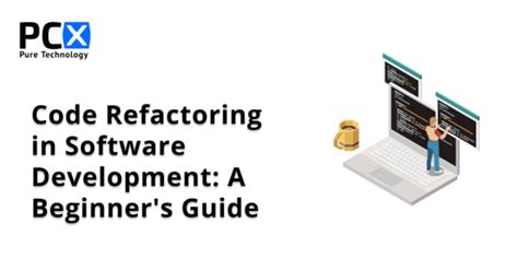 Understanding Code Refactoring In Software Development A Beginners Guide