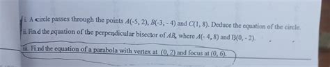 I A Circle Passes Through The Points A−52b−3−4 And C18 Deduce
