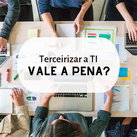 Terceirizar A Ti Vale A Pena