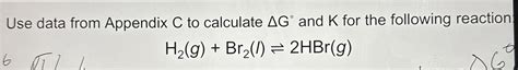 Solved Use Data From Appendix C ﻿to Calculate Δg° ﻿and K