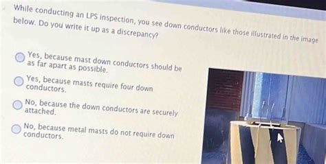 while conducting an lps inspection you see down conductors like those