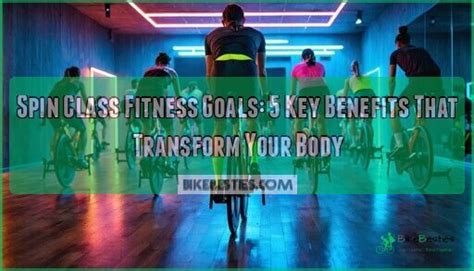 Spin Class Fitness Goals 5 Key Benefits That Transform Your Body