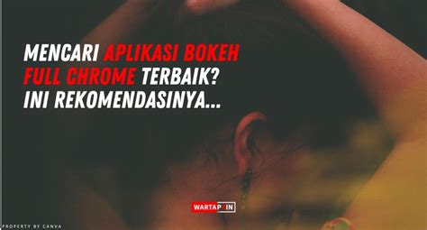 Rekomendasi Terbaik Aplikasi Bokeh Full Chrome Dan Panduannya