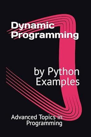 Buy Dynamic Programming By Python Examples Advanced Topics In Programming Book Online At