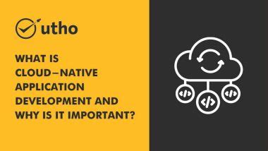 What Is Cloud Native Application Development Utho