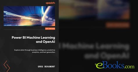 Power Bi Machine Learning And Openai By Greg Beaumont Ebook