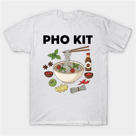 Pho Kit Pho Kit T Shirt Teepublic