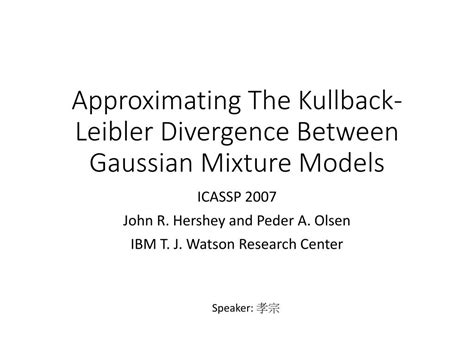 Ppt Approximating The Kullback Leibler Divergence Between Gaussian Mixture Models Powerpoint