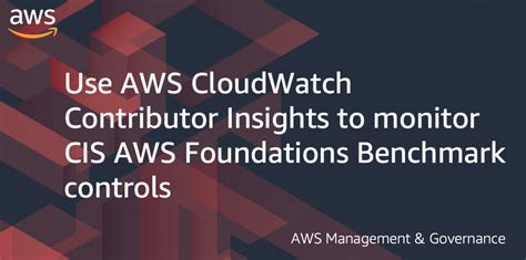 Use Aws Cloudwatch Contributor Insights To Monitor Cis Aws Foundations Benchmark Controls Aws