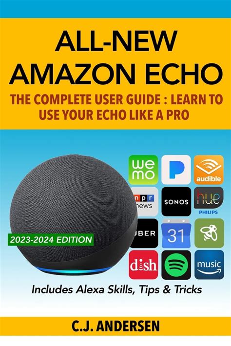All New Amazon Echo The Complete User Guide Learn To Use Your Echo Like A Pro 2020 Alexa