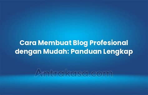 Membuat Blog Profesional Dengan Domain Sendiri: Panduan Lengkap