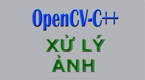 Lập trình OpenCV C Bài Cài đặt thư viện tạo một project