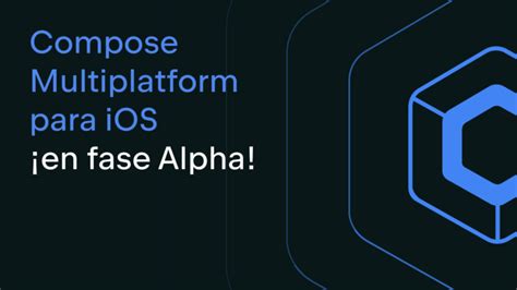 Compose Multiplatform para iOS ya está en fase Alpha The Kotlin Blog
