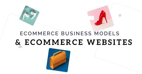 6 Types Of Ecommerce Business Models And Ecommerce Websites