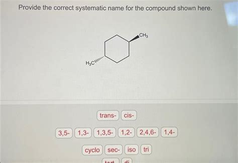 Solved Provide The Correct Systematic Name For The Compound