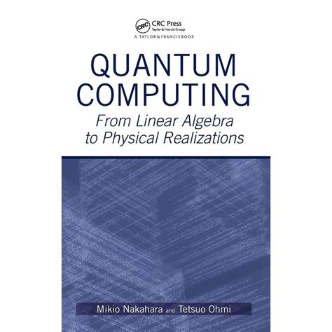 Quantum Computing From Linear Algebra To Physical Realizations Mikio Nakahara Shopee