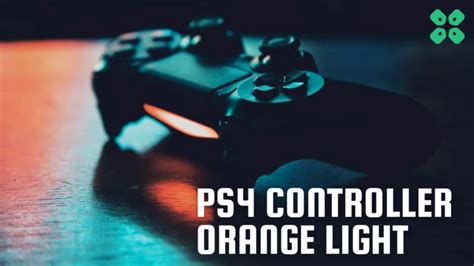 PS4 Controller Blinking Orange Light Here S The Best FIX