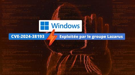 Cve 2024 38193 Microsoft Corrige Une Zero Day Exploitée Par Lazarus