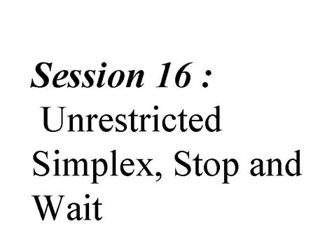 Session 16 Unrestricted Simplex Stop And Wait Unrestricted