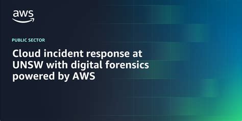 Cloud Incident Response At Unsw With Digital Forensics Powered By Aws Aws Public Sector Blog