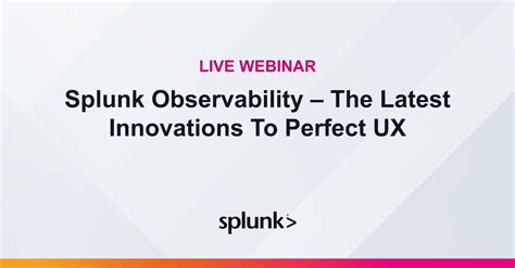 Splunk Observability The Latest Innovations To Perfect UX Virtual Splunk