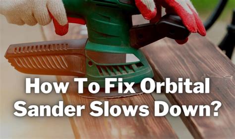 How To Fix Orbital Sander Slows Down 8 Proven Fixes