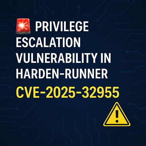 Cve 2025 32955 Update Harden Runner To Secure Workflows Vulert Posted On The Topic Linkedin