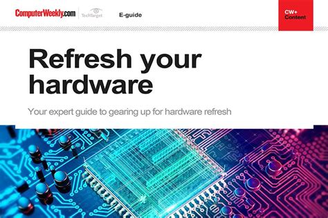 Refresh Your Hardware Computer Weekly