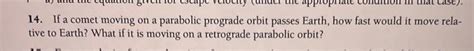 Solved 14 If A Comet Moving On A Parabolic Prograde Orbit