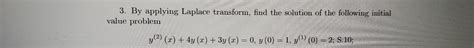 solved 3 by applying laplace transform find the solution