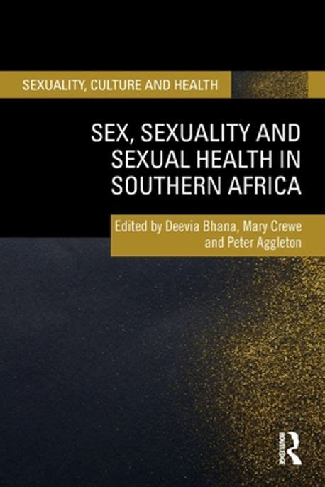 Sex Sexuality and Sexual Health in Southern Africa Bhana Deevia 교보문고