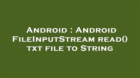 Android Android Fileinputstream Read Txt File To String Youtube