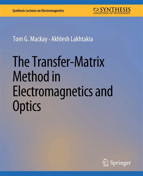 The Transfer Matrix Method In Electromagnetics And Optics Synthesis Lectures On