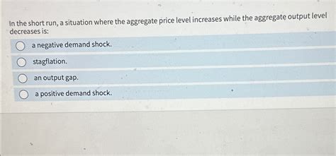 Solved In The Short Run A Situation Where The Aggregate