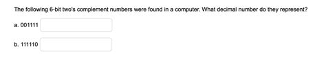 solved the following 6 bit two s complement numbers were