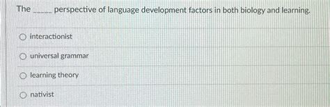 Solved The Perspective Of Language Development Factors In