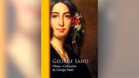 Amante De Chopin Amiga De Flaubert Y Con Nombre De Varón Para Publicar Libros George Sand Una