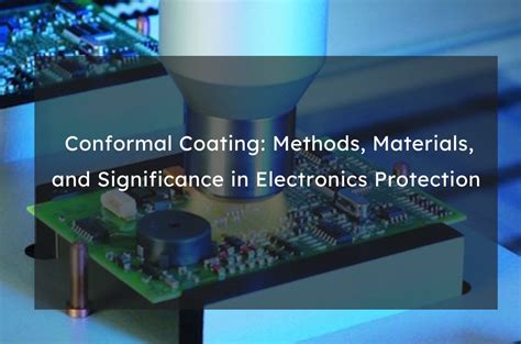 Conformal Coating Methods Materials And Significance In Electronics Protection