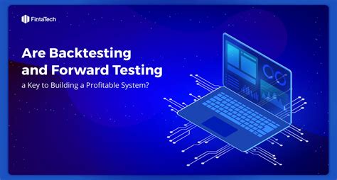 Are Backtesting And Forward Testing A Key To Building A Profitable System