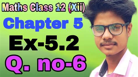 Class 12 Mths Ex 5 2 Q6 Chapter 5 Class 12 Ex 5 2 Q No 6 Exercise 5 2 Maths Class 12