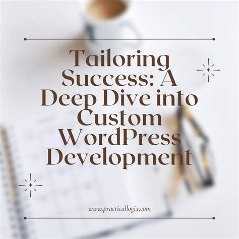 tailoring success a deep dive into custom wordpress development by