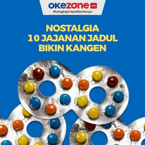 Nostalgia Ini 10 Jajanan Sd Jadul Yang Bikin Kangen 0 Foto Okezone Infografis