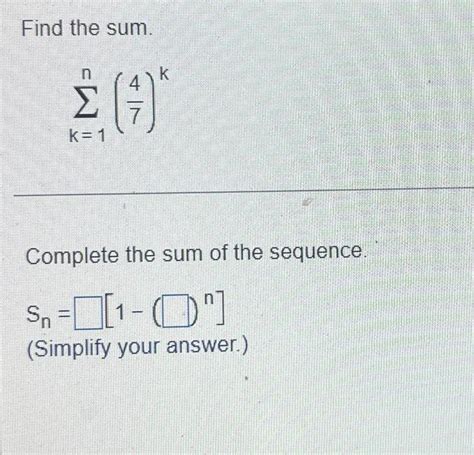 solved find the sum ∑k 1n 74 k complete the sum of the