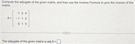 [answered] compute the adjugate of the given matrix and then use the