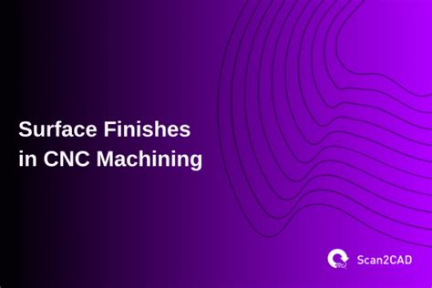 Achieving Superior Surface Finishes In Cnc Machining Techniques And Tips Achieving Superior Surface Finishes In Cnc Machining Techniques And Tips