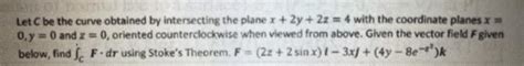 solved let c be the curve obtained by intersecting the plane