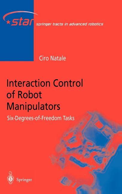 Springer Tracts In Advanced Robotics Interaction Control Of Robot Manipulators Six Degrees Of
