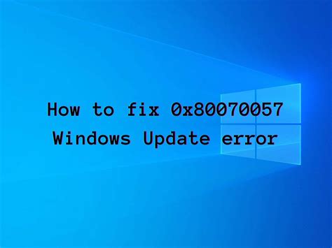 how to fix error 0x80070057 on windows update full guide